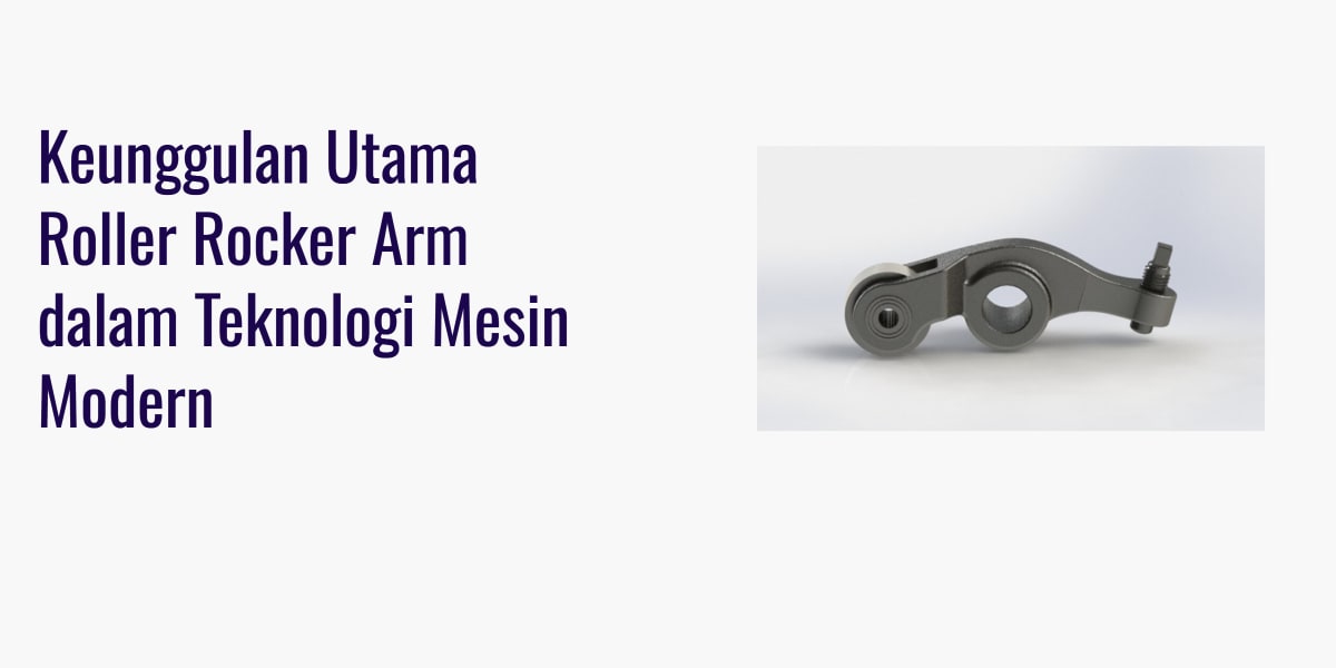 Keunggulan Utama Roller Rocker Arm dalam Teknologi Mesin Modern | Time ... Keunggulan Utama Roller Rocker Arm dalam Teknologi Mesin Modern | Time ...